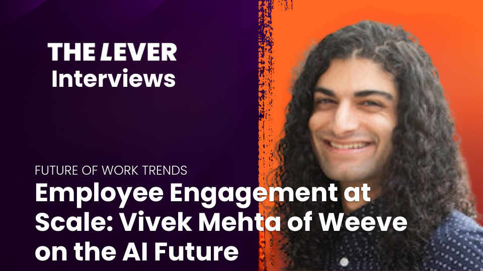 Unleashing the Power of Employee Engagement at Scale: Vivek Mehta of Weeve on the AI Future